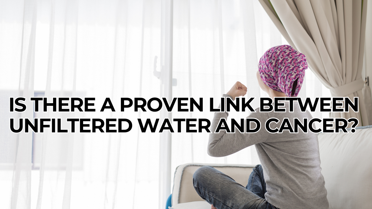 Is There a Proven Link Between Unfiltered Water and Cancer? – Bluonics
