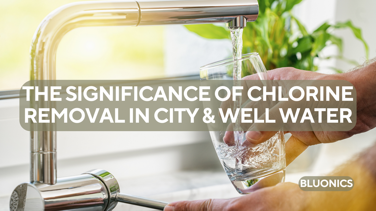 The Significance of Chlorine Removal in City and Well Water – Bluonics