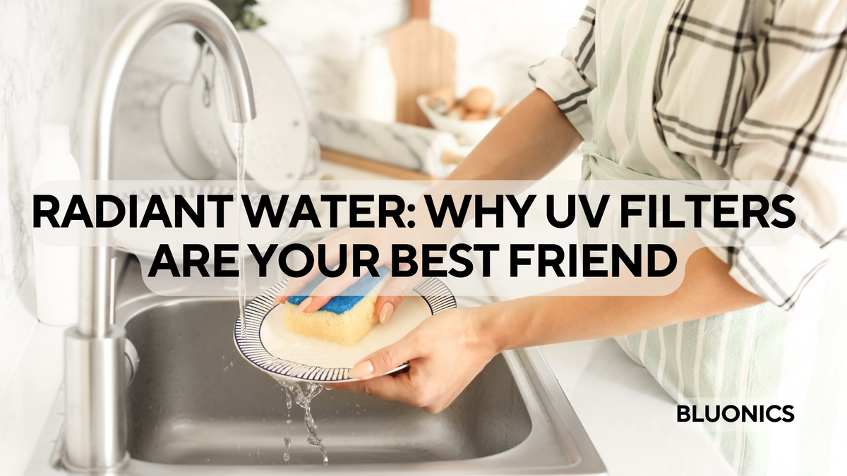 Radiant Water: Why UV Filters are Your Best Friend at Home, on the Roa ...