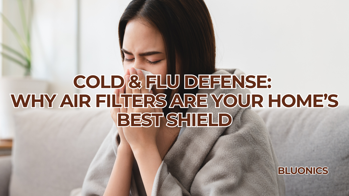 Cold & Flu Defense: Why Air Filters Are Your Home’s Best Shield – Bluonics
