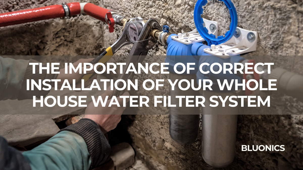 The Importance of Correct Installation of Your Whole House Water Filte ...